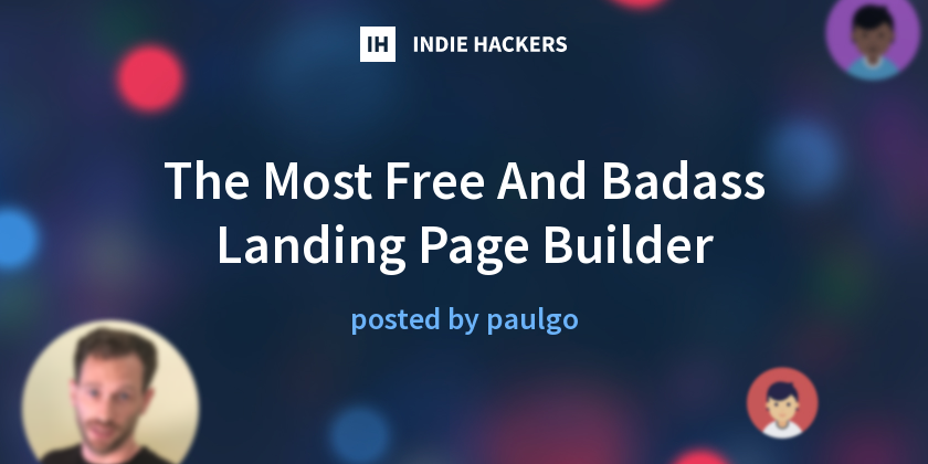 The Most Free And Badass Landing Page Builder - Indie Hackers
