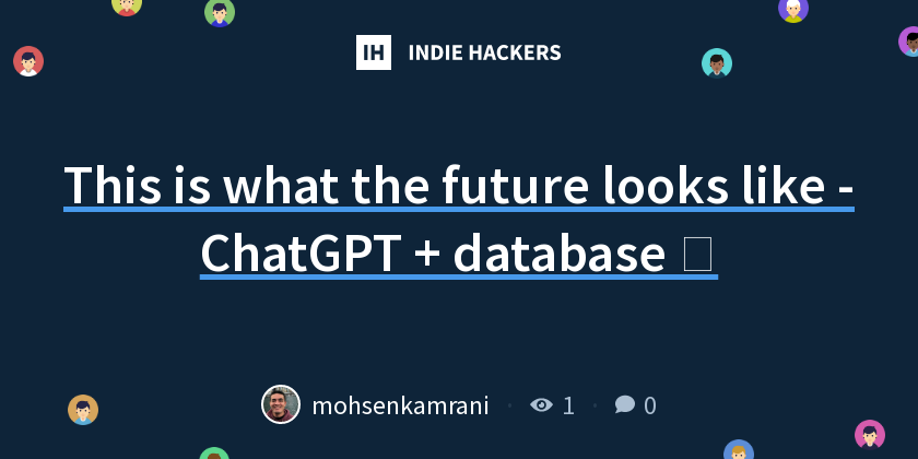 This is what the future looks like - ChatGPT + database 🤯 - Indie Hackers