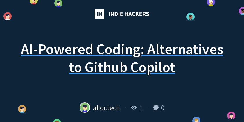 AI-Powered Coding: Alternatives to Github Copilot - Indie Hackers