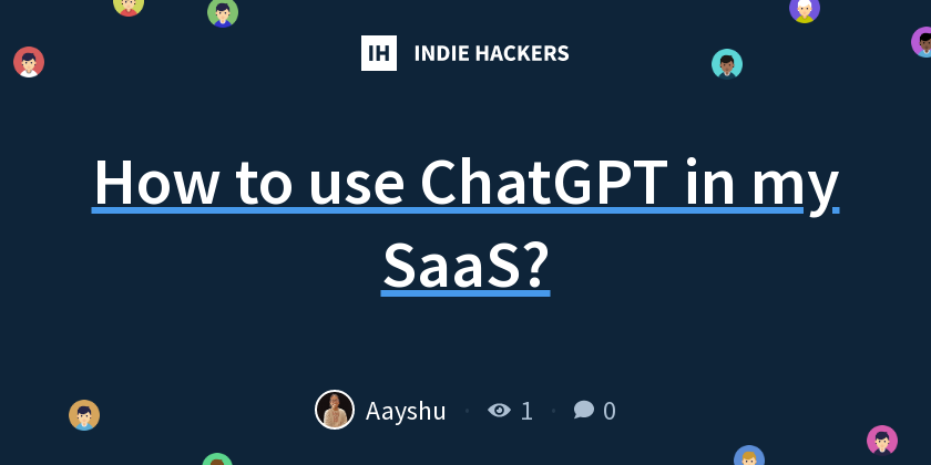 How to use ChatGPT in my SaaS? - Indie Hackers