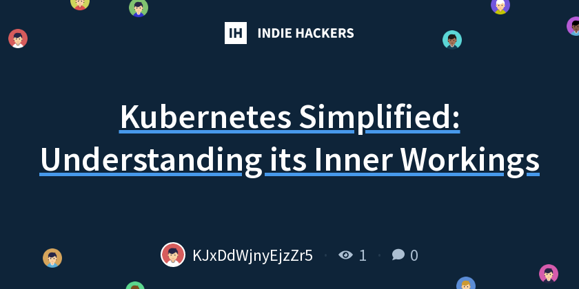 Kubernetes Simplified: Understanding its Inner Workings - Indie Hackers