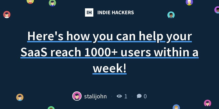 Here's how you can help your SaaS reach 1000+ users within a week! - Indie Hackers