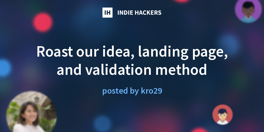 Roast our idea, landing page, and validation method - Indie Hackers