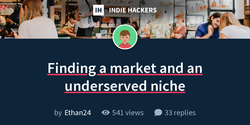 Finding a market and an underserved niche - Indie Hackers