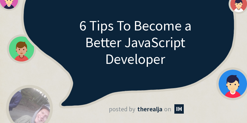 6 Tips To Become a Better JavaScript Developer - Indie Hackers