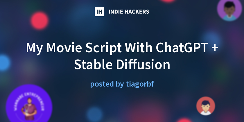 My Movie Script With ChatGPT + Stable Diffusion - Indie Hackers