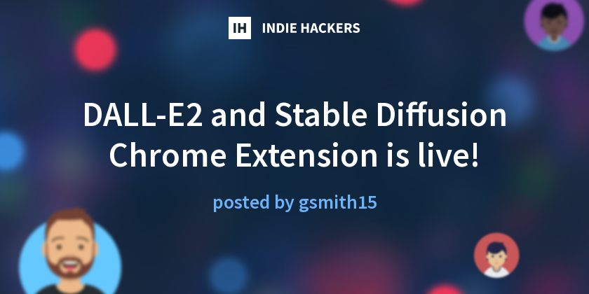 DALL-E2 and Stable Diffusion Chrome Extension is live! - Indie Hackers
