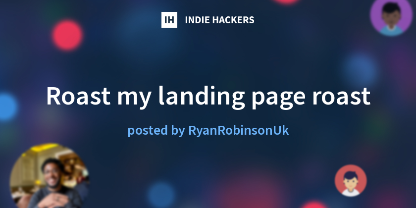 Roast my landing page roast - Indie Hackers