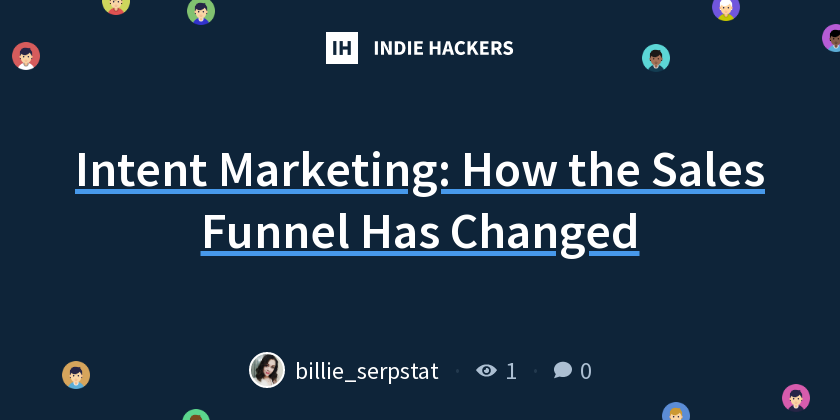 Intent Marketing: How the Sales Funnel Has Changed - Indie Hackers