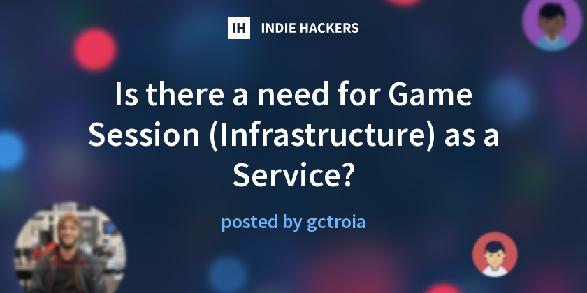 Is there a need for Game Session (Infrastructure) as a Service? - Indie ...