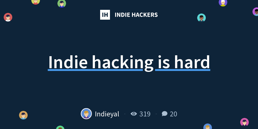 Indie hacking is hard - Indie Hackers