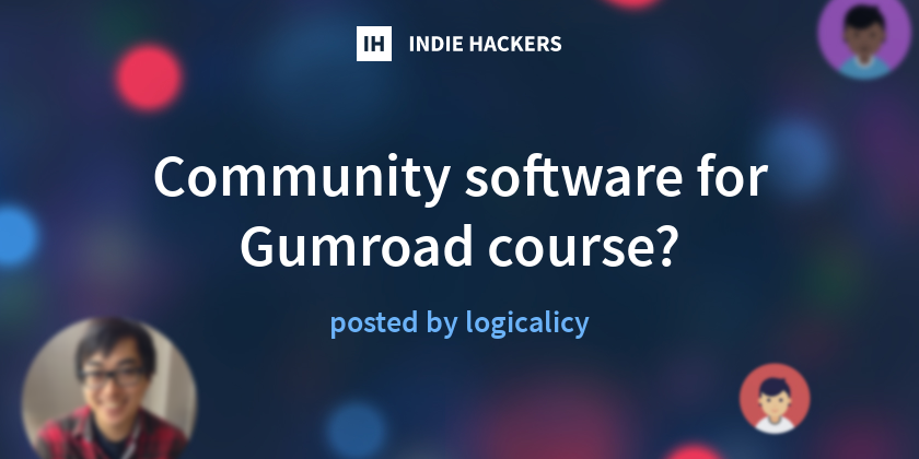 Community software for Gumroad course? - Indie Hackers