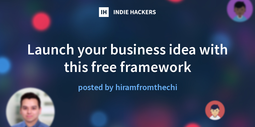 Launch your business idea with this free framework - Indie Hackers