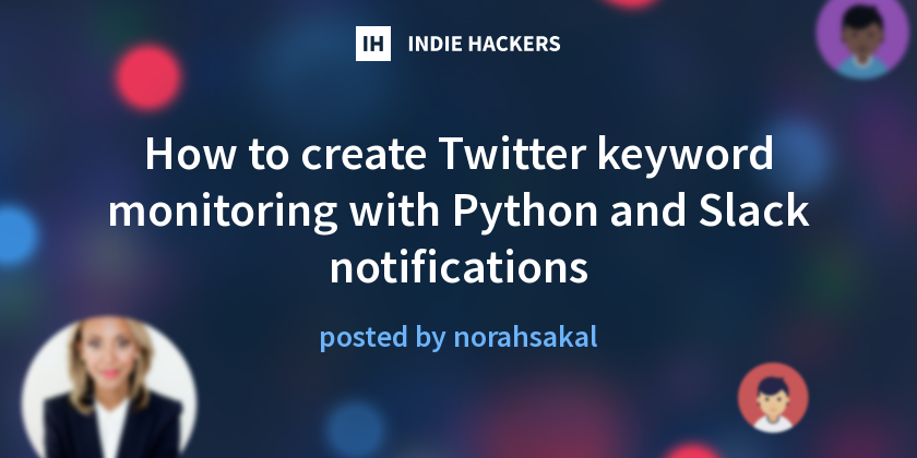 How to create Twitter keyword monitoring with Python and Slack notifications - Indie Hackers