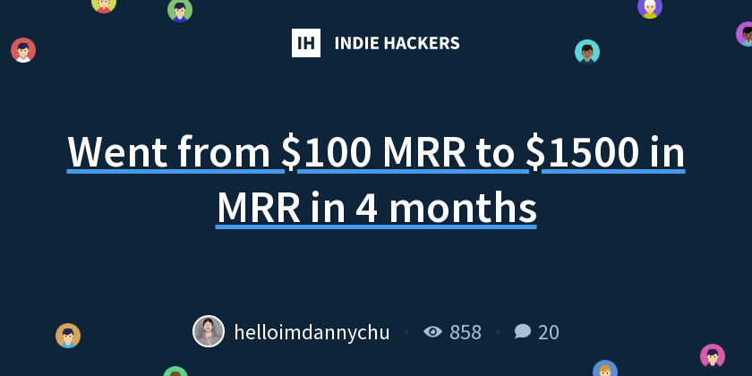 Went from $100 MRR to $1500 in MRR in 4 months - Indie Hackers