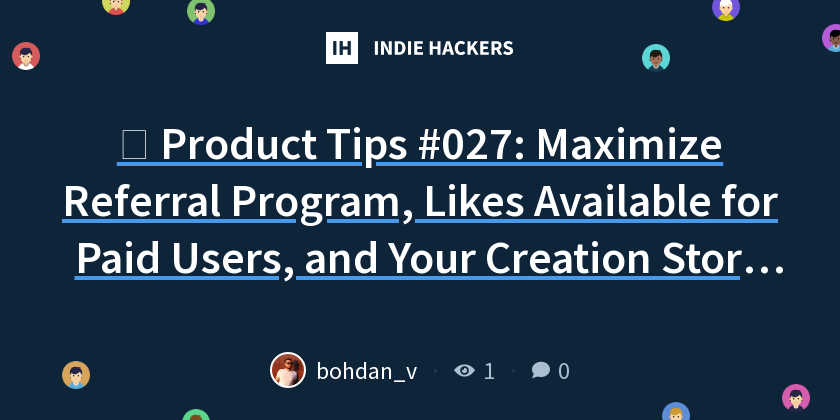 👽 Product Tips #027: Maximize Referral Program, Likes Available for Paid Users, and Your ...