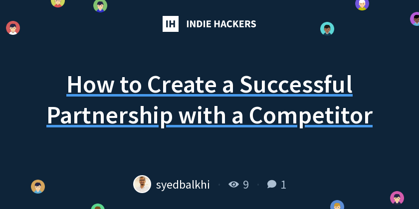 How to Create a Successful Partnership with a Competitor - Indie Hackers