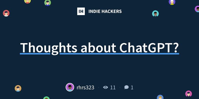 Thoughts about ChatGPT? - Indie Hackers