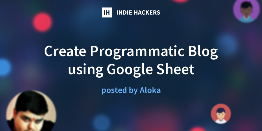 Create Programmatic Blog using Google Sheet - Indie Hackers Create Programmatic Blog using Google Sheet - Indie Hackers
