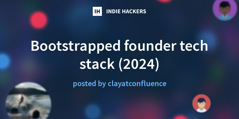 Bootstrapped founder tech stack (2024) - Indie Hackers Bootstrapped founder tech stack (2024) - Indie Hackers