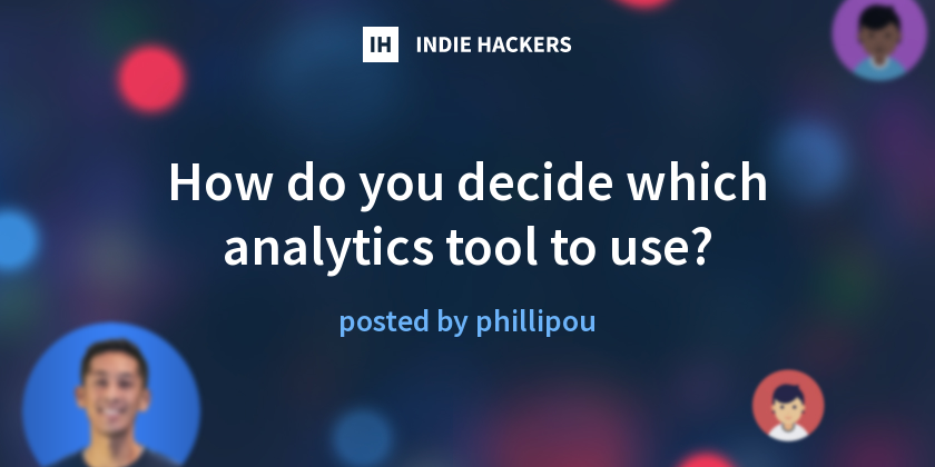 How do you decide which analytics tool to use? - Indie Hackers