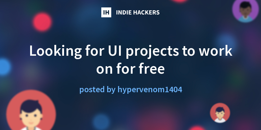 Looking for UI projects to work on for free - Indie Hackers