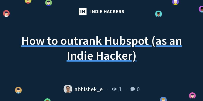 How to outrank Hubspot (as an Indie Hacker) - Indie Hackers