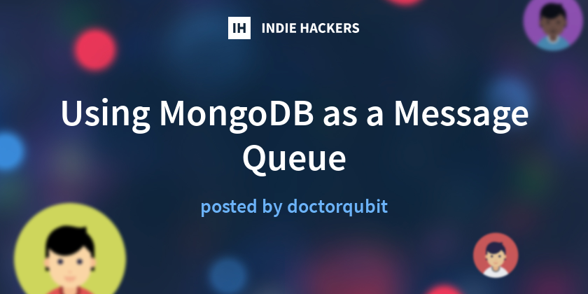 Using Mongodb As A Message Queue Indie Hackers 