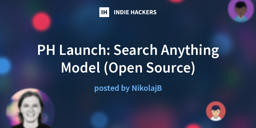 PH Launch: Search Anything Model (Open Source) - Indie Hackers