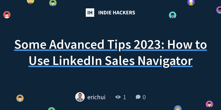 Some Advanced Tips 2023 How To Use Linkedin Sales Navigator Indie Hackers