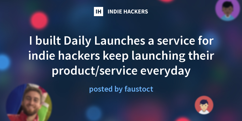 I built Daily Launches a service for indie hackers keep launching their product/service everyday ...