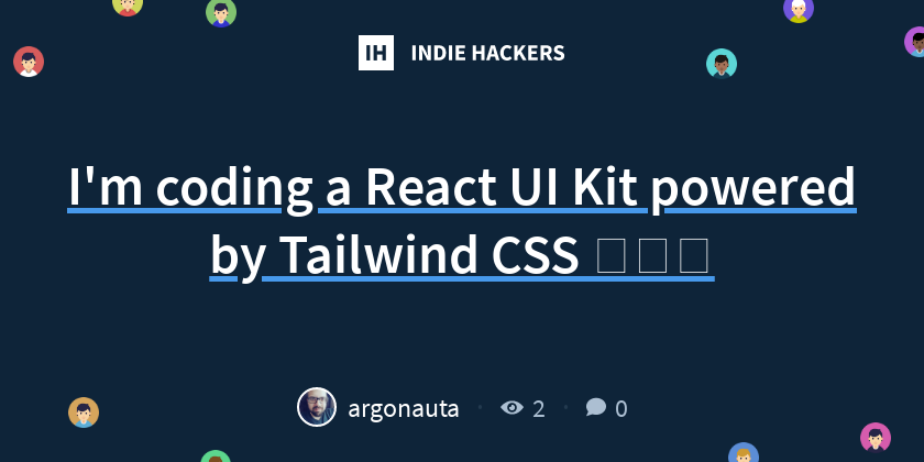 I'm coding a React UI Kit powered by Tailwind CSS 👨‍💻🌪️ - Indie Hackers