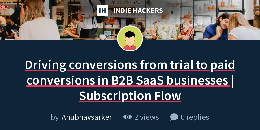 Driving conversions from trial to paid conversions in B2B SaaS businesses | Subscription Flow ...