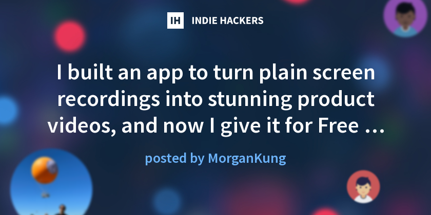 I built an app to turn plain screen recordings into stunning product videos, and now I give it ...
