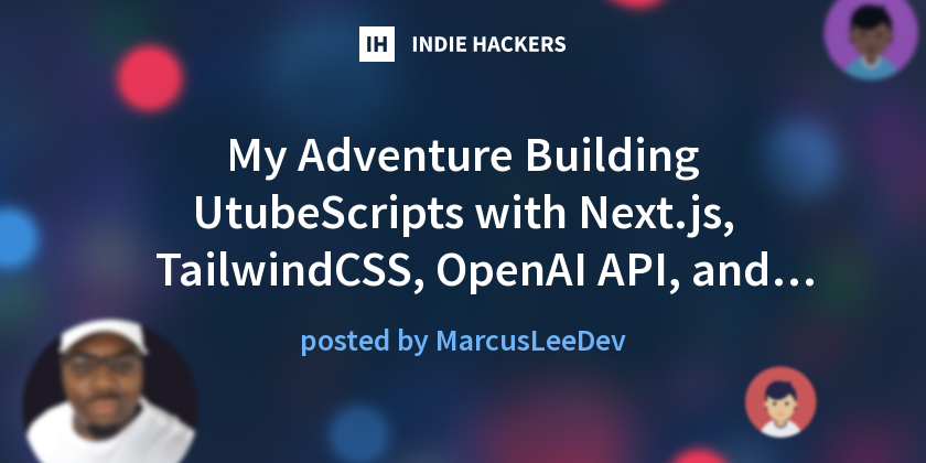 My Adventure Building Utubescripts With Nextjs Tailwindcss Openai Api And Firebase Indie
