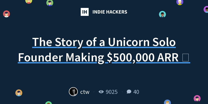 The Story of a Unicorn Solo Founder Making $500,000 ARR 🚀 - Indie Hackers