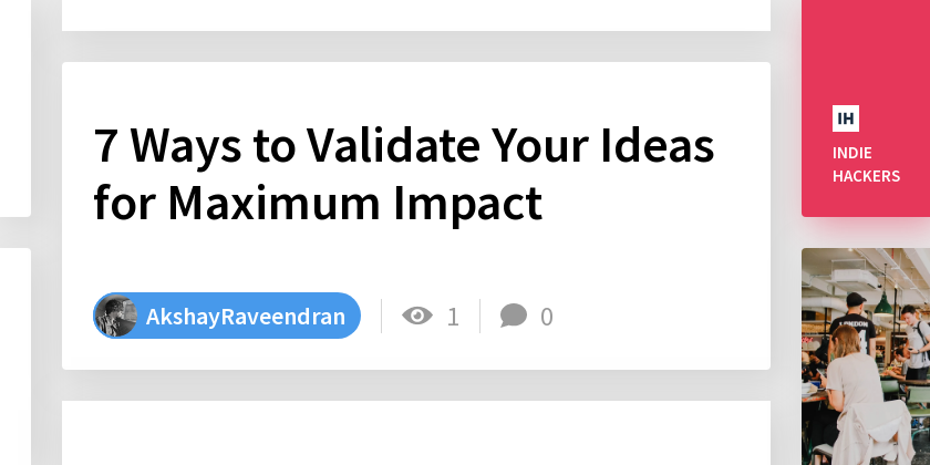 7 Ways to Validate Your Ideas for Maximum Impact - Indie Hackers