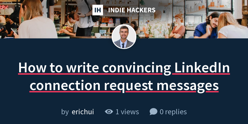 How To Write Convincing Linkedin Connection Request Messages Indie