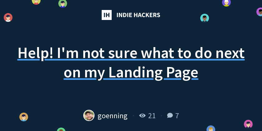 Help! I'm not sure what to do next on my Landing Page - Indie Hackers