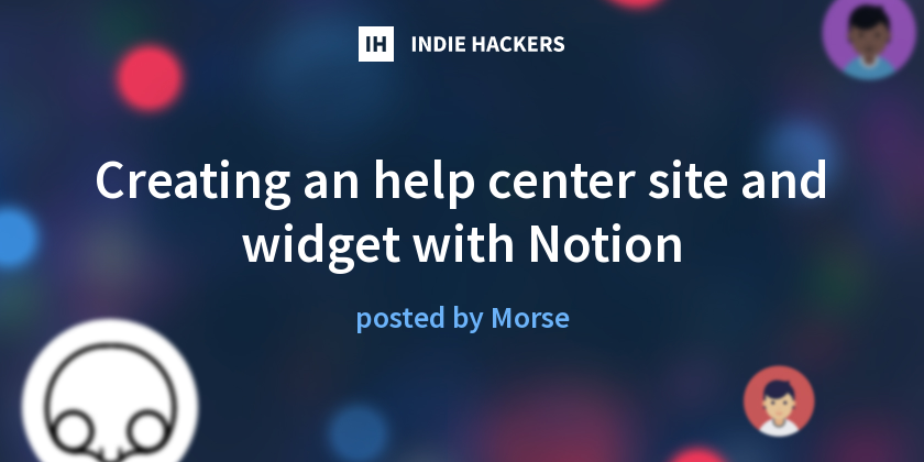 Creating an help center site and widget with Notion - Indie Hackers