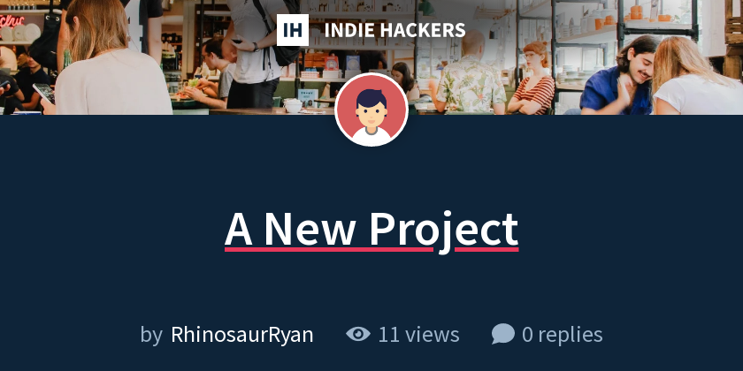 A New Project - Indie Hackers