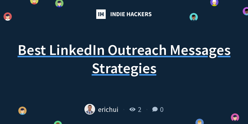 Best LinkedIn Outreach Messages Strategies - Indie Hackers