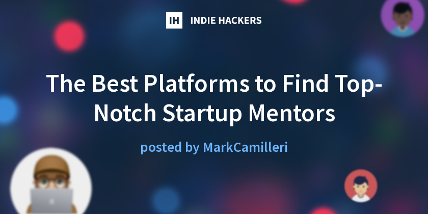 The Best Platforms to Find Top-Notch Startup Mentors - Indie Hackers