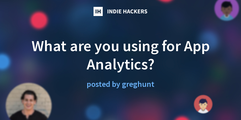 What are you using for App Analytics? - Indie Hackers