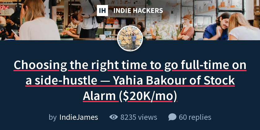 Choosing the right time to go full-time on a side-hustle — Yahia Bakour of Stock Alarm ($20K/mo ...