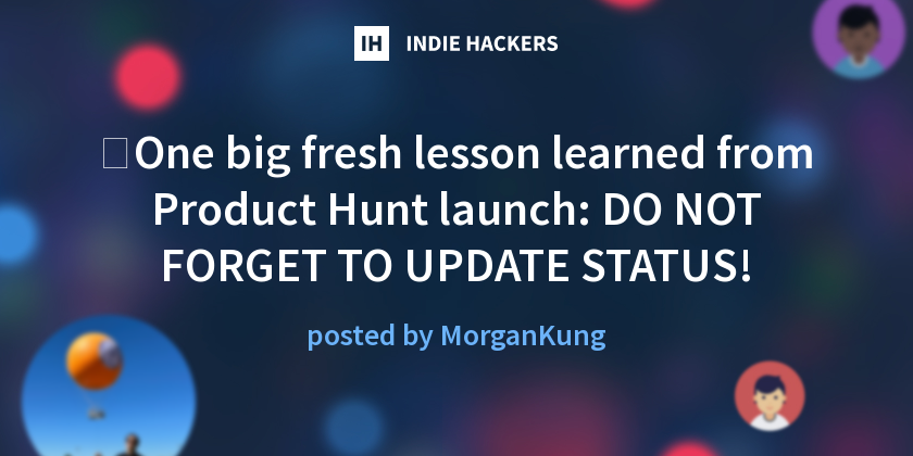 😭One big fresh lesson learned from Product Hunt launch: DO NOT FORGET TO UPDATE STATUS! - Indie ...
