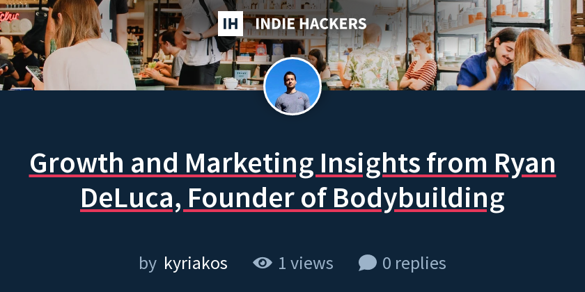 Growth and Marketing Insights from Ryan DeLuca, Founder of Bodybuilding ...