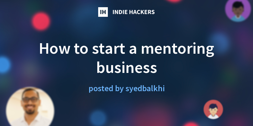 How to start a mentoring business - Indie Hackers