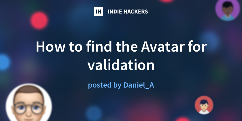 How to find the Avatar for validation - Indie Hackers