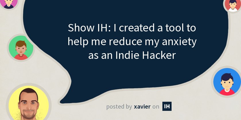Show IH: I created a tool to help me reduce my anxiety as an Indie Hacker - Indie Hackers